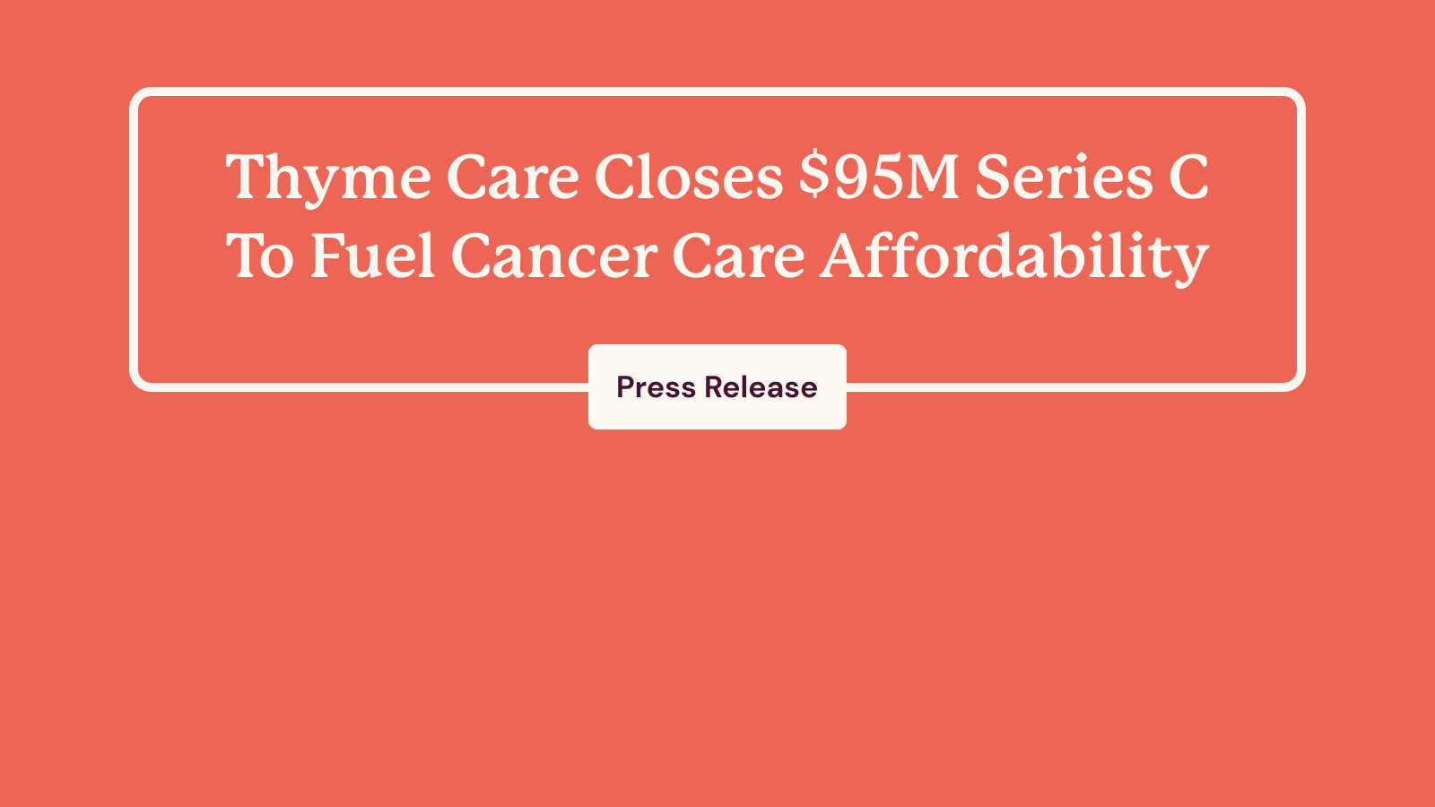 Thyme Care Closes $95M Series C To Fuel Cancer Care Affordability